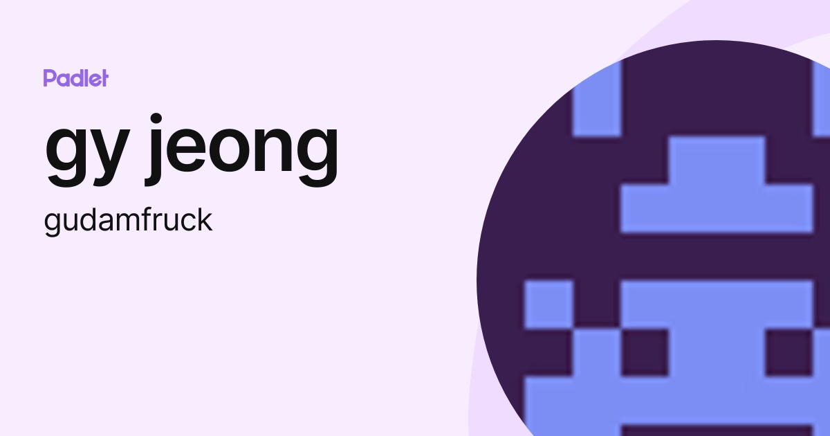 gy jeong (gudamfruck) profile | Padlet