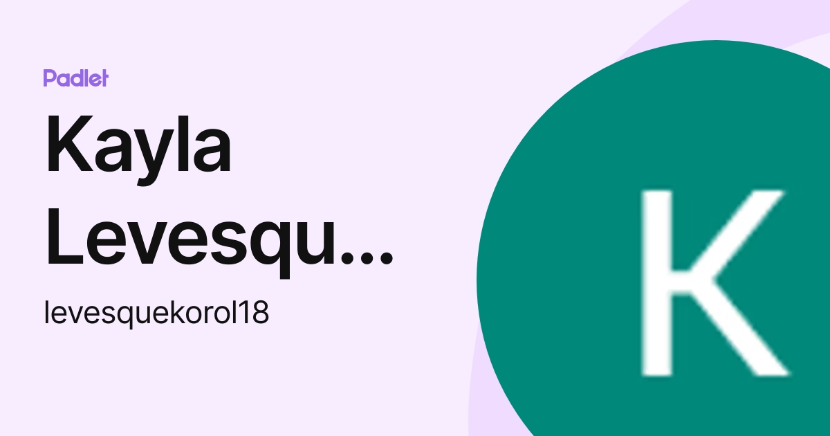 Kayla Levesque-Korol (levesquekorol18) profile | Padlet