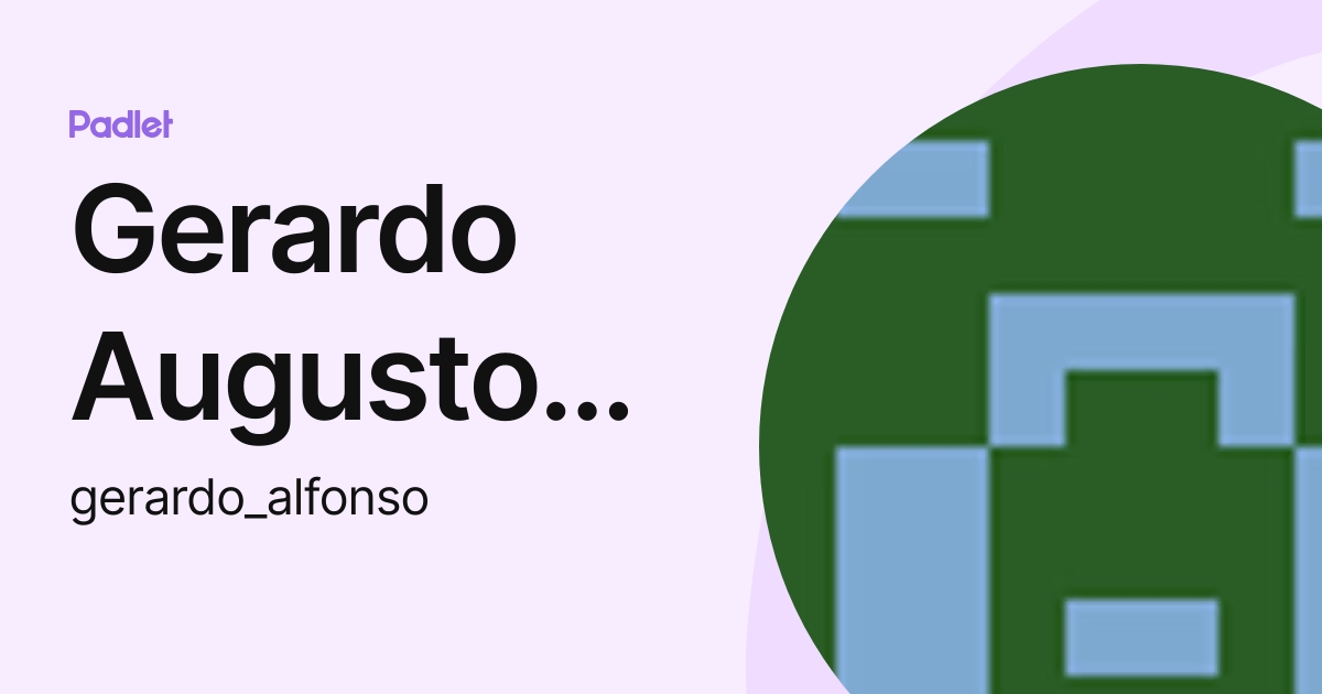 Gerardo Augusto Alfonso Garcia (gerardo_alfonso) perfil | Padlet