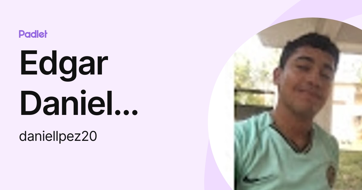 Edgar Daniel López (daniellpez20) profile | Padlet