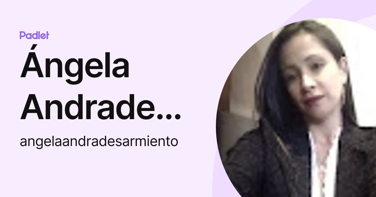 Ángela Andrade Sarmiento (angelaandradesarmiento) profile | Padlet