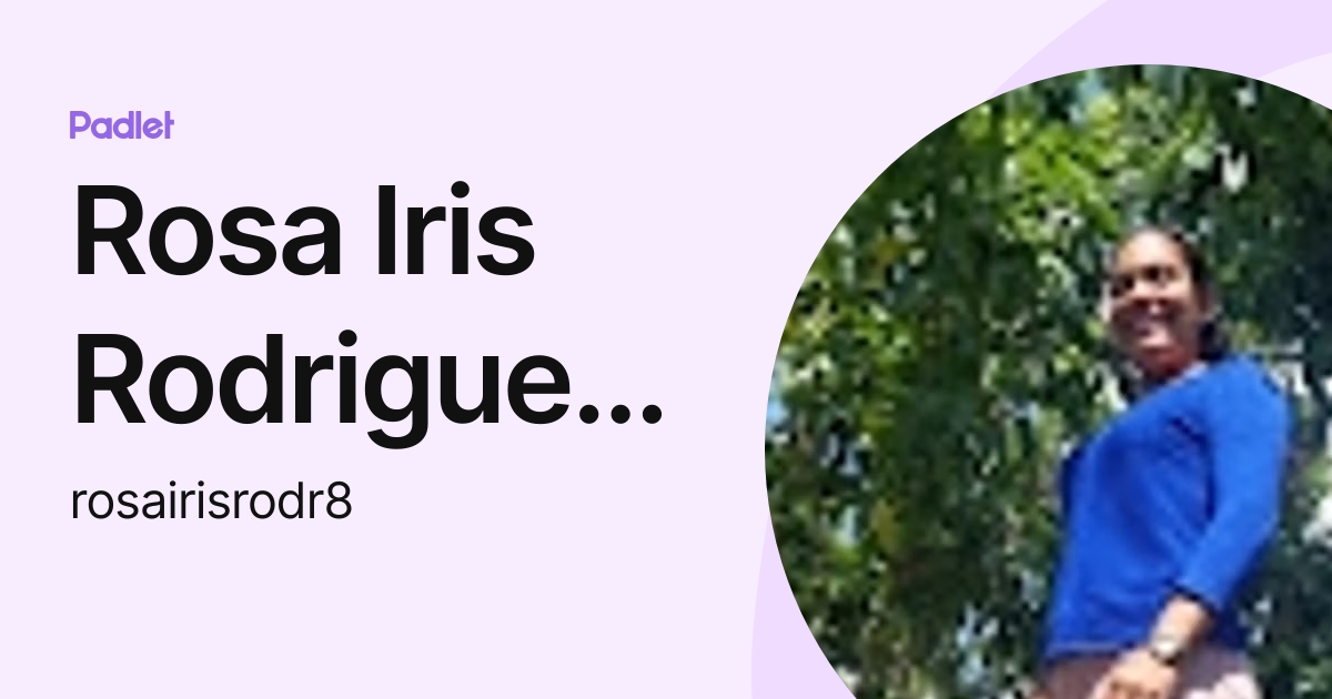 Rosa Iris Rodriguez Rodriguez (rosairisrodr8) profile | Padlet