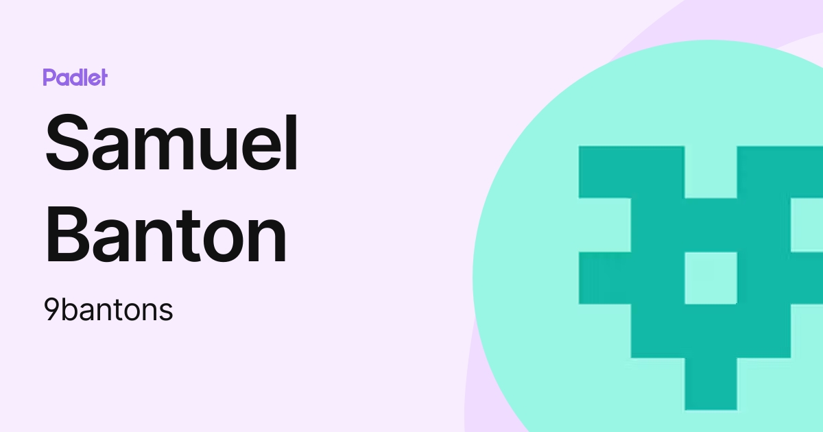 Samuel Banton (9bantons) profile | Padlet