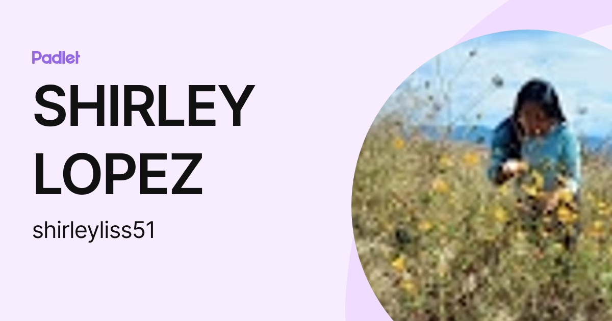 SHIRLEY LOPEZ (shirleyliss51) profile | Padlet