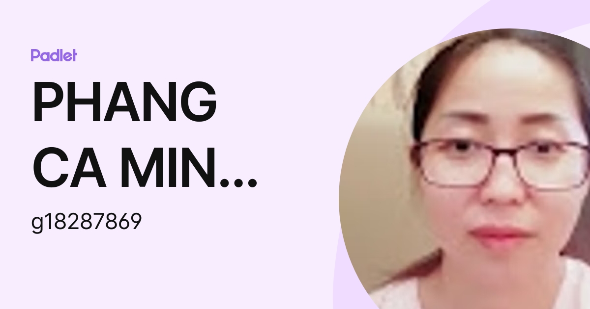 PHANG CA MIN Moe (g18287869) profile | Padlet