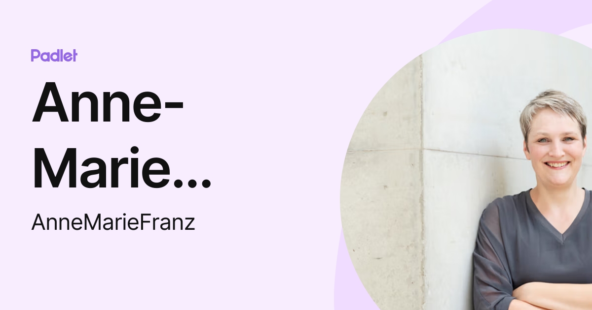 Anne-Marie Franz (AnneMarieFranz) profile | Padlet