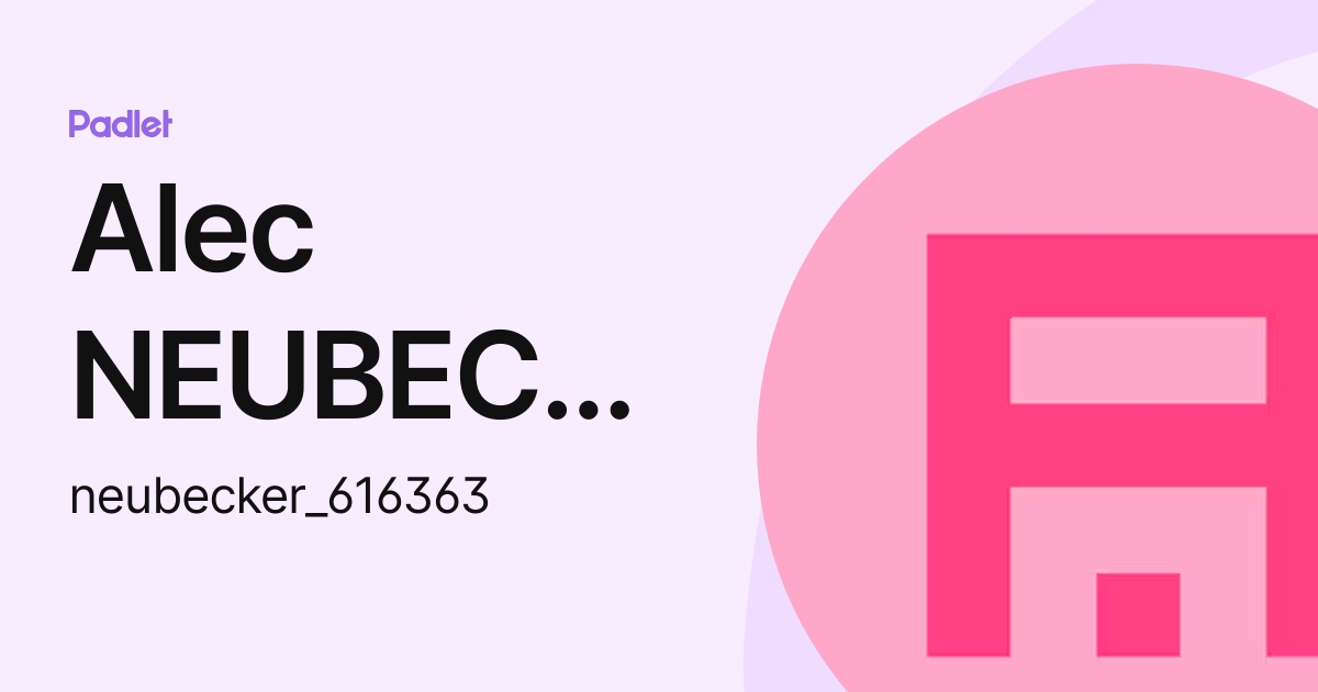 Alec NEUBECKER (neubecker_616363) profile | Padlet