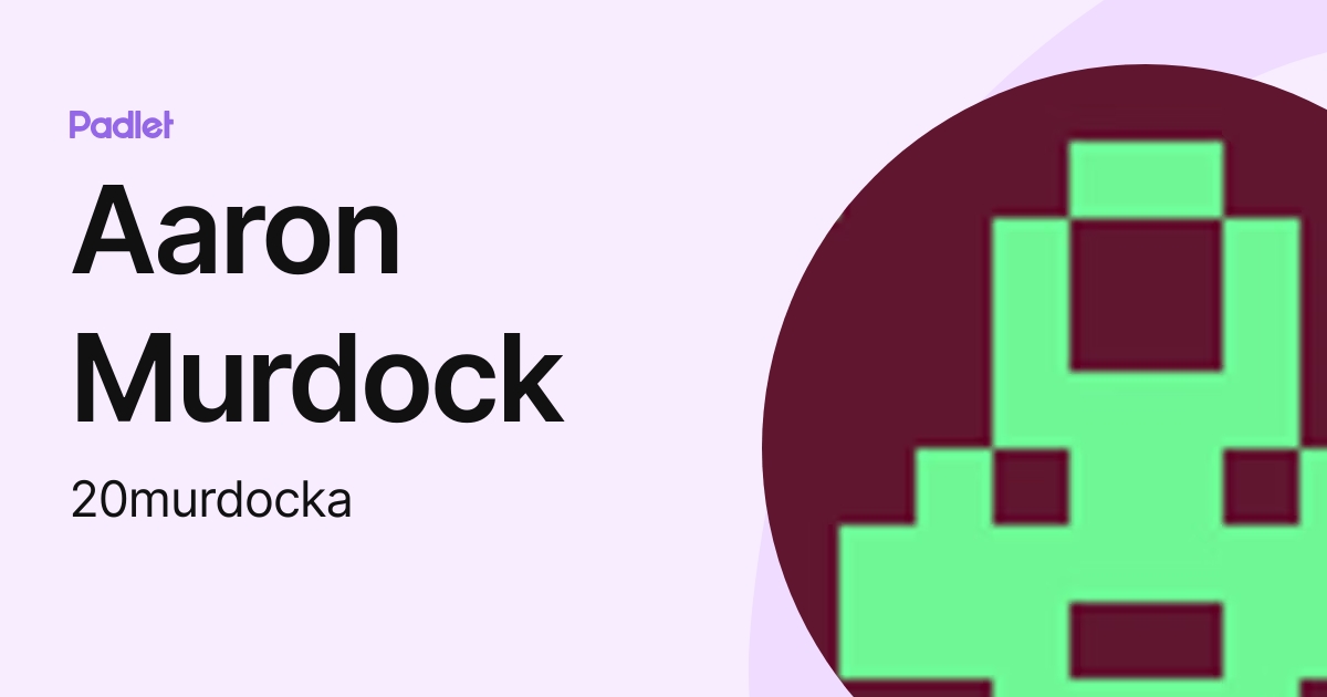 Aaron Murdock (20murdocka) profile | Padlet