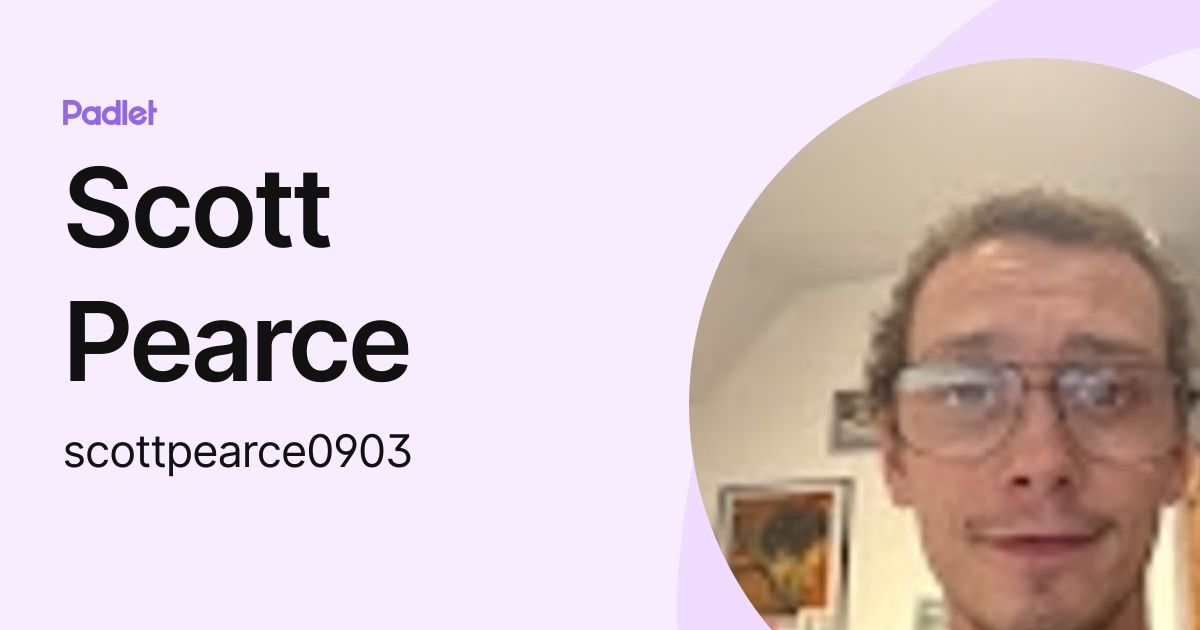 Scott Pearce (scottpearce0903) profile | Padlet