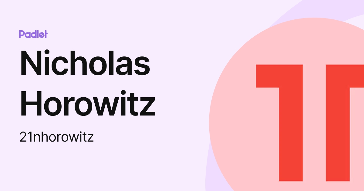 Nicholas Horowitz (21nhorowitz) profile | Padlet