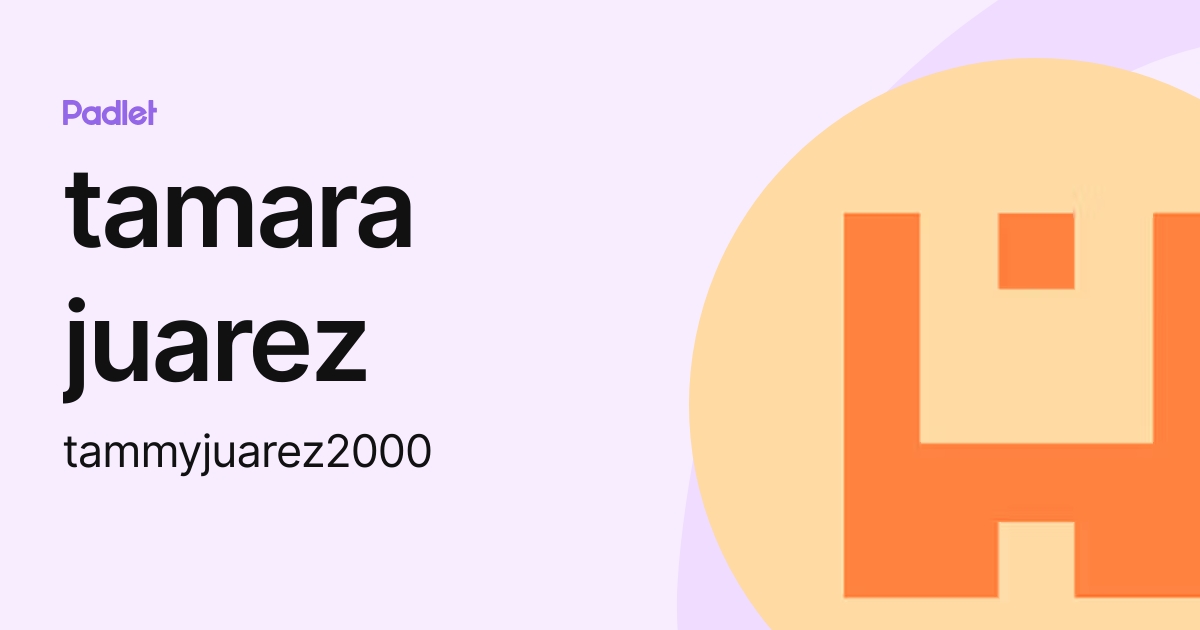 tamara juarez (tammyjuarez2000) profile | Padlet