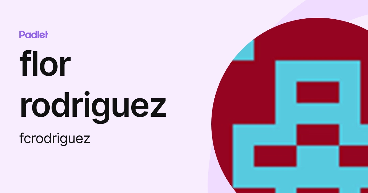 flor rodriguez (fcrodriguez) profile | Padlet