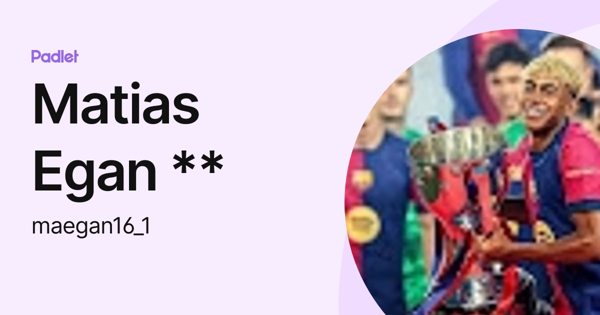 Matias Egan ** (maegan13) profile | Padlet