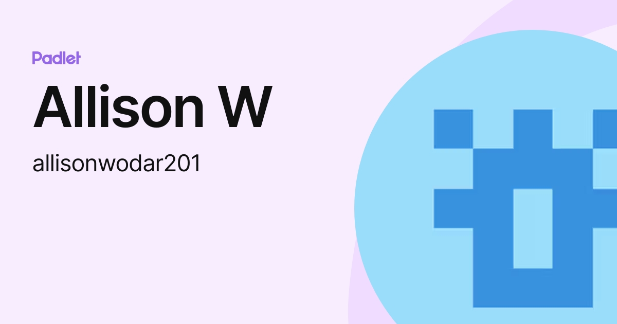 Allison W (allisonwodar201) profile | Padlet