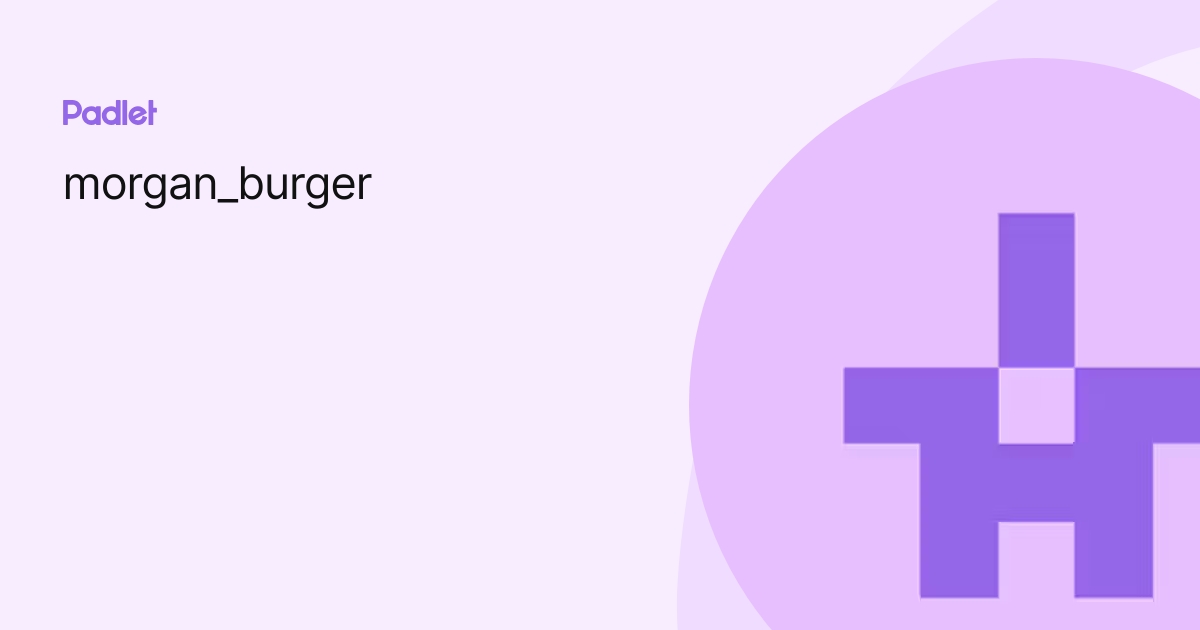 morgan_burger profile | Padlet