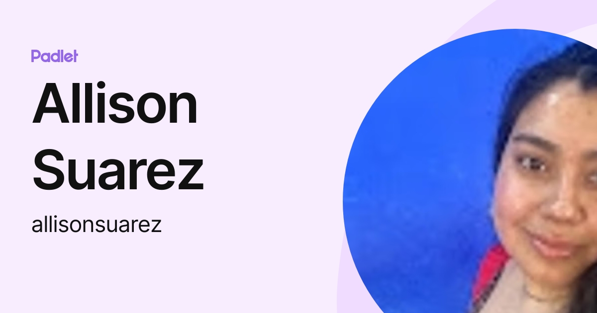 Allison Suarez (allisonsuarez) profile | Padlet