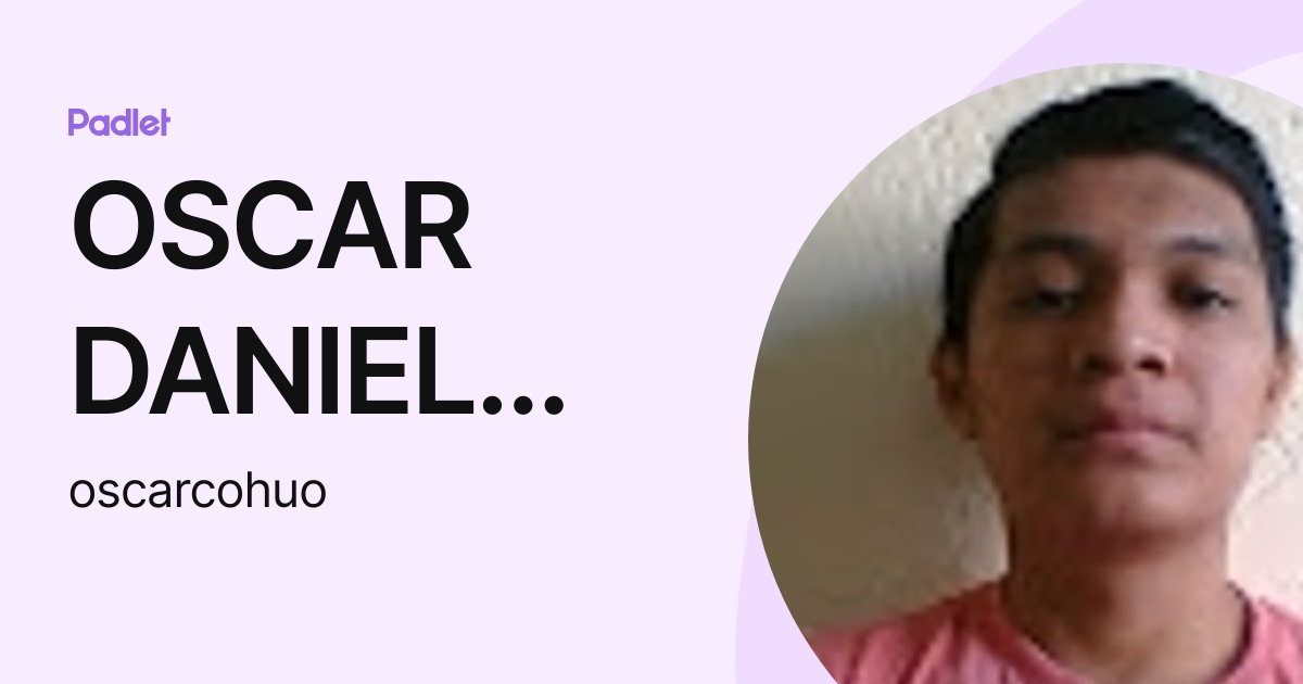 OSCAR DANIEL COHUO CANCHE (oscarcohuo) profile | Padlet
