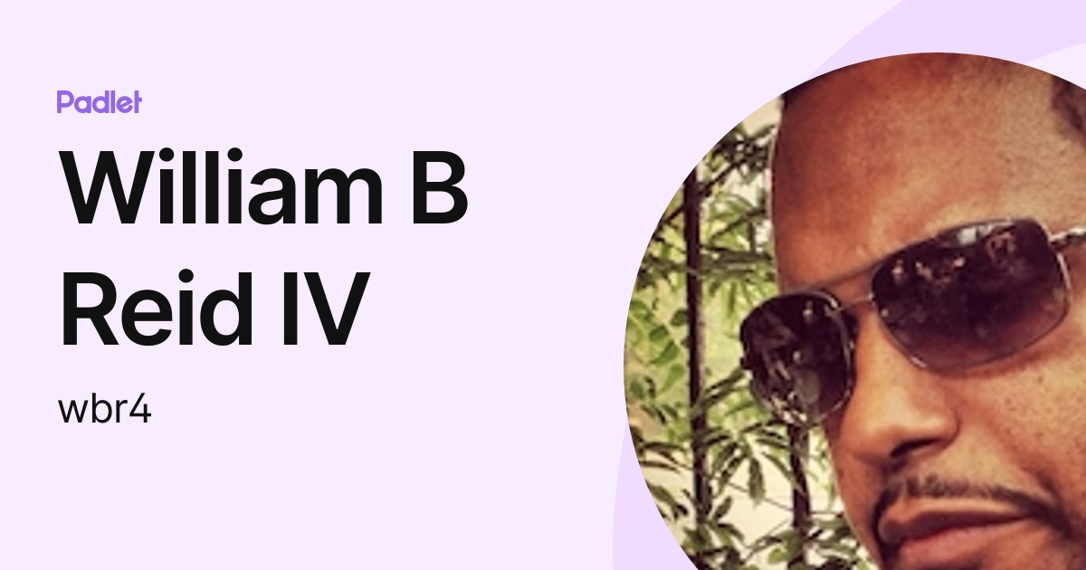 William B Reid IV (wbr4) profile | Padlet