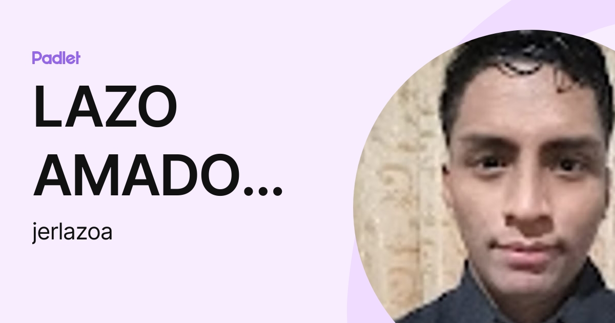 LAZO AMADO JERSON MISAEL (jerlazoa) profile | Padlet