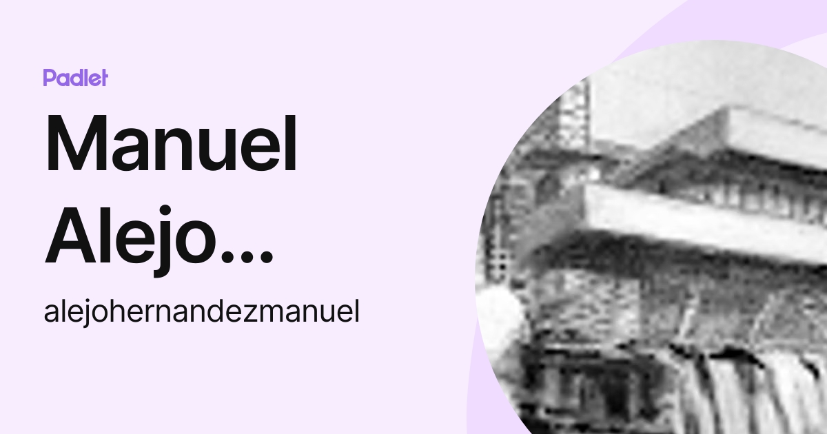Manuel Alejo hernandez (alejohernandezmanuel) profile | Padlet