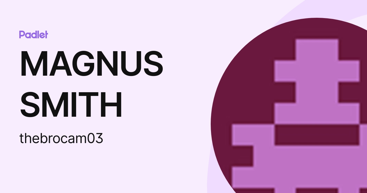 MAGNUS SMITH (thebrocam03) profile | Padlet