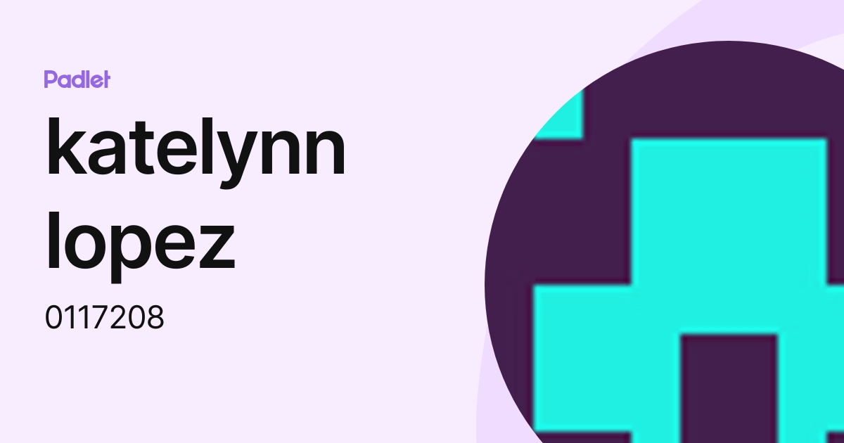 katelynn lopez (0117208) profile | Padlet