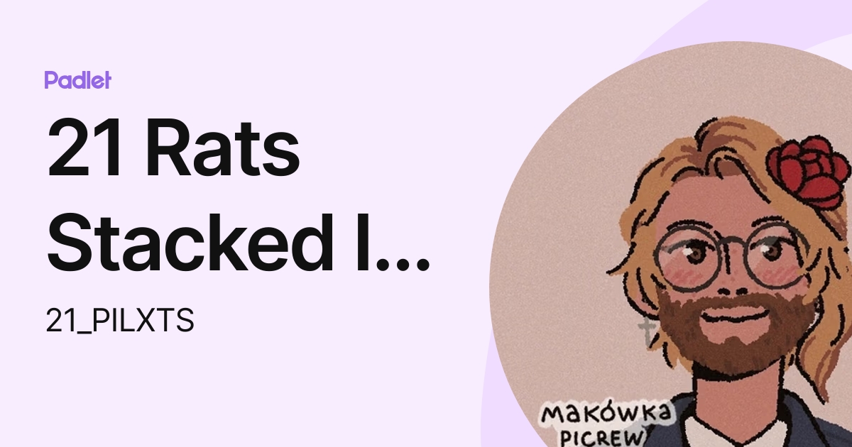 21 Rats Stacked In A Trenchcøat (21_PILXTS) profile | Padlet