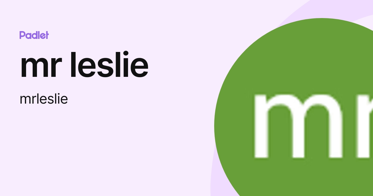 mr leslie (mrleslie) profile | Padlet