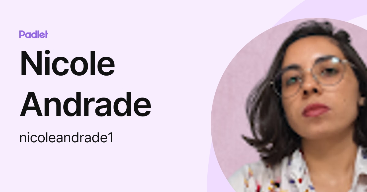 Nicole Andrade (nicoleandrade1) profile | Padlet