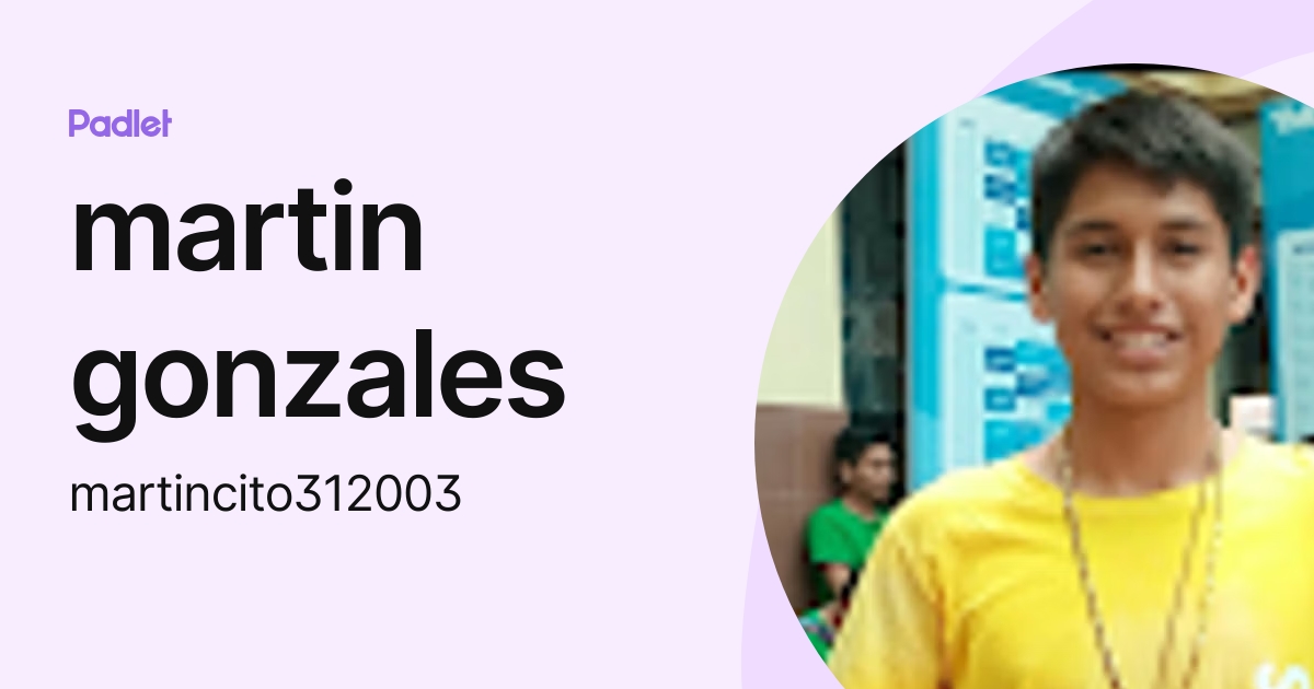 martin gonzales (martincito312003) profile | Padlet