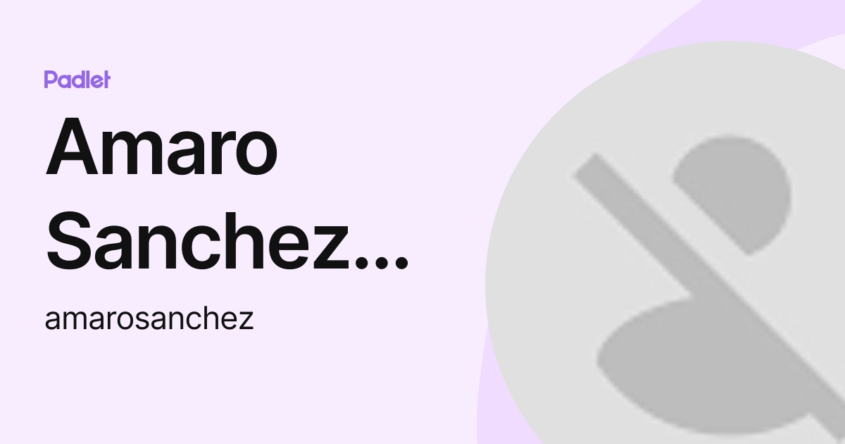 Amaro Sanchez Chepiga (amarosanchez) profile | Padlet