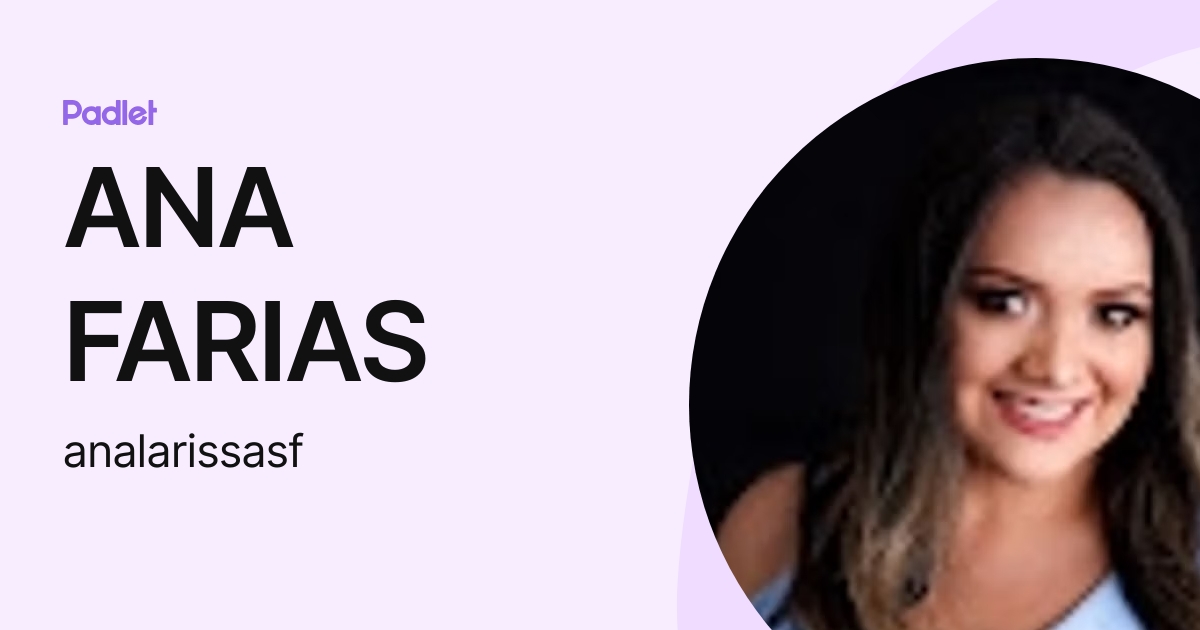 ANA FARIAS (analarissasf) profile | Padlet