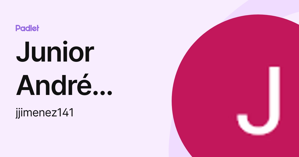 Junior André Jimenez Torrejón (jjimenez141) profile | Padlet