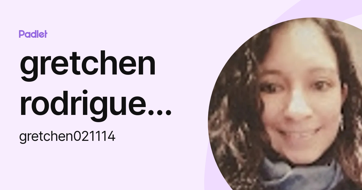 gretchen rodriguez cherres (gretchen021114) profile | Padlet