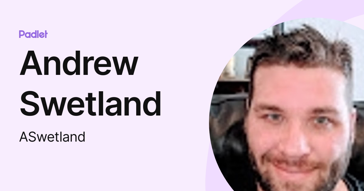 Andrew Swetland (ASwetland) profile | Padlet
