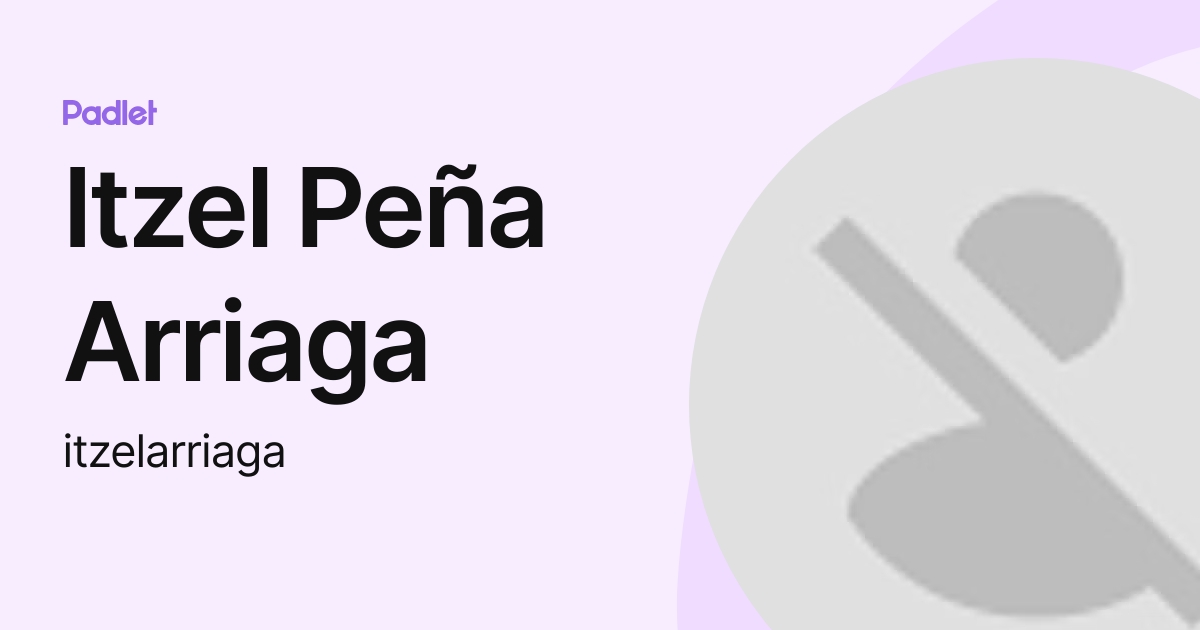Itzel Peña Arriaga (itzelarriaga) profile | Padlet