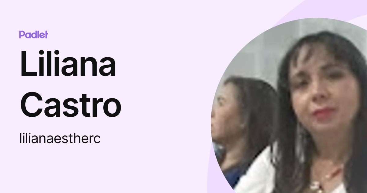 Liliana Castro (lilianaestherc) profile | Padlet