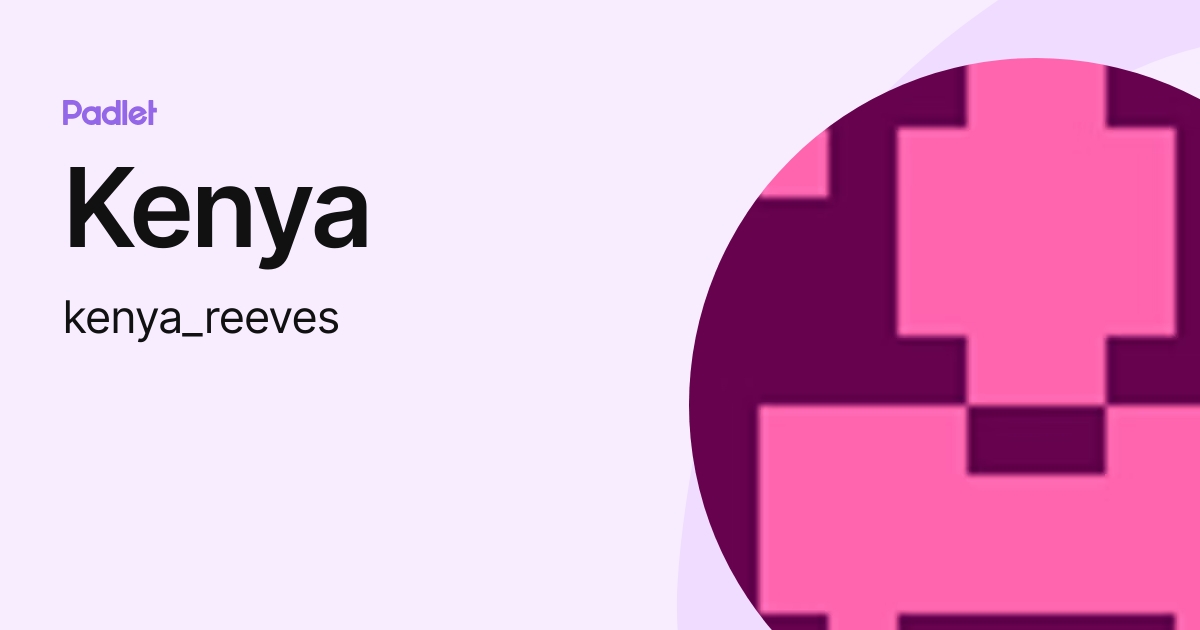 Kenya (kenya_reeves) profile | Padlet
