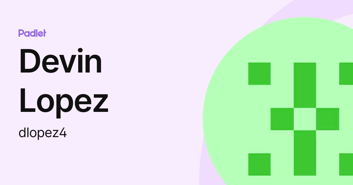 Devin Lopez (dlopez4) profile | Padlet