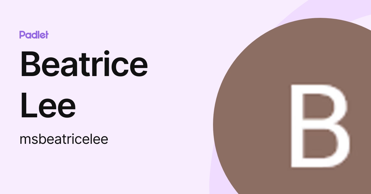 Beatrice Lee (msbeatricelee) profile | Padlet