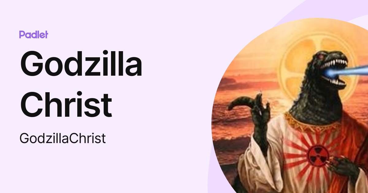 Godzilla Christ (GodzillaChrist) profile | Padlet