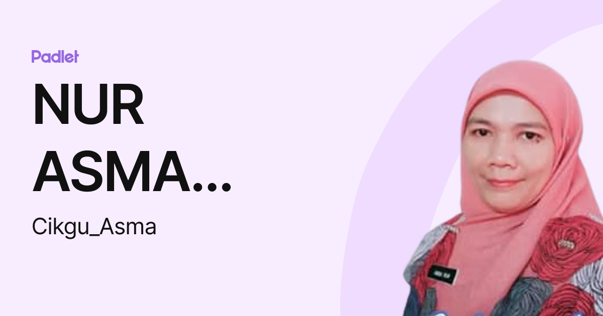 NUR ASMA BINTI MOHAMED NOOR Moe (Cikgu_Asma) profile | Padlet