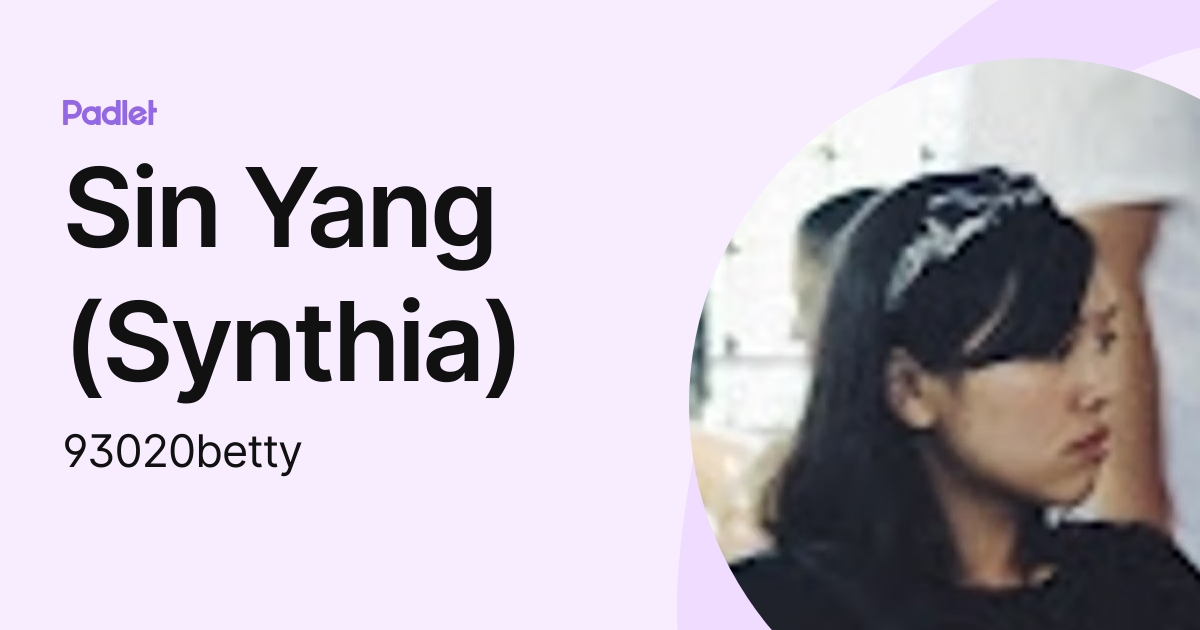 Sin Yang (Synthia) (93020betty) profile | Padlet