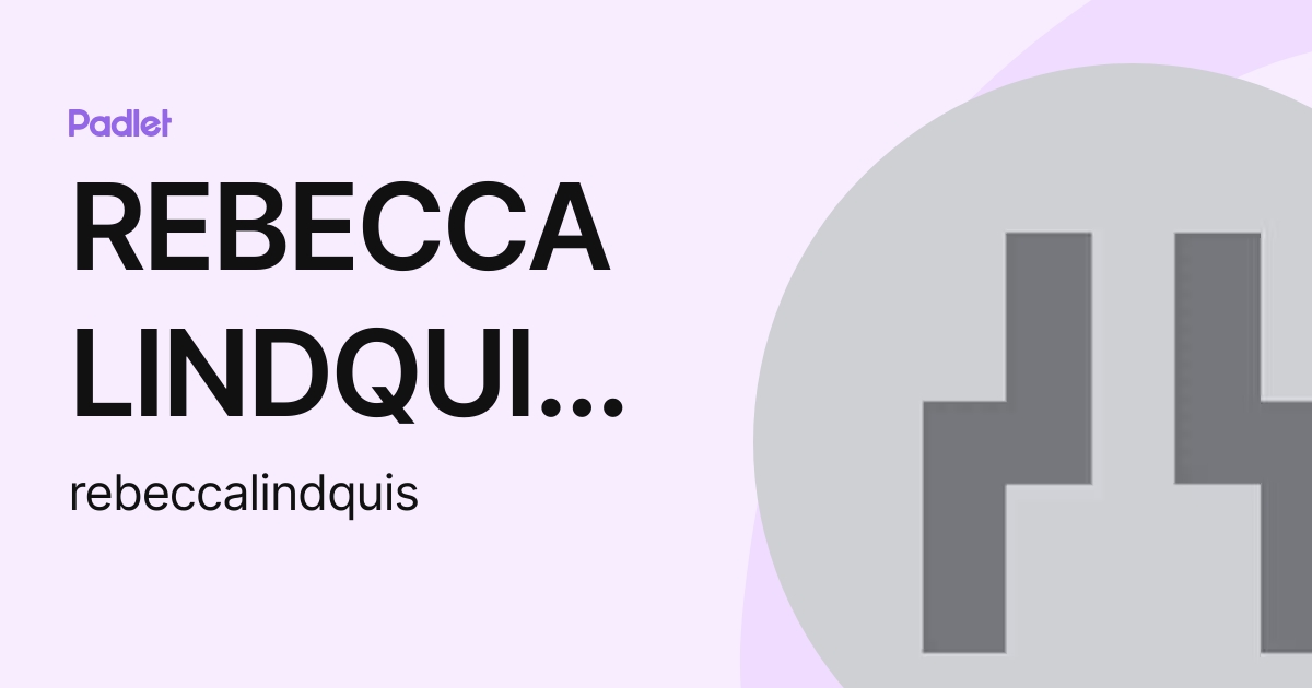 REBECCA LINDQUIST (rebeccalindquis) profile | Padlet