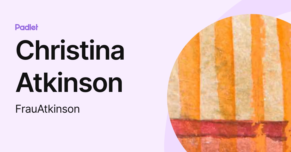 Christina Atkinson (FrauAtkinson) profile | Padlet