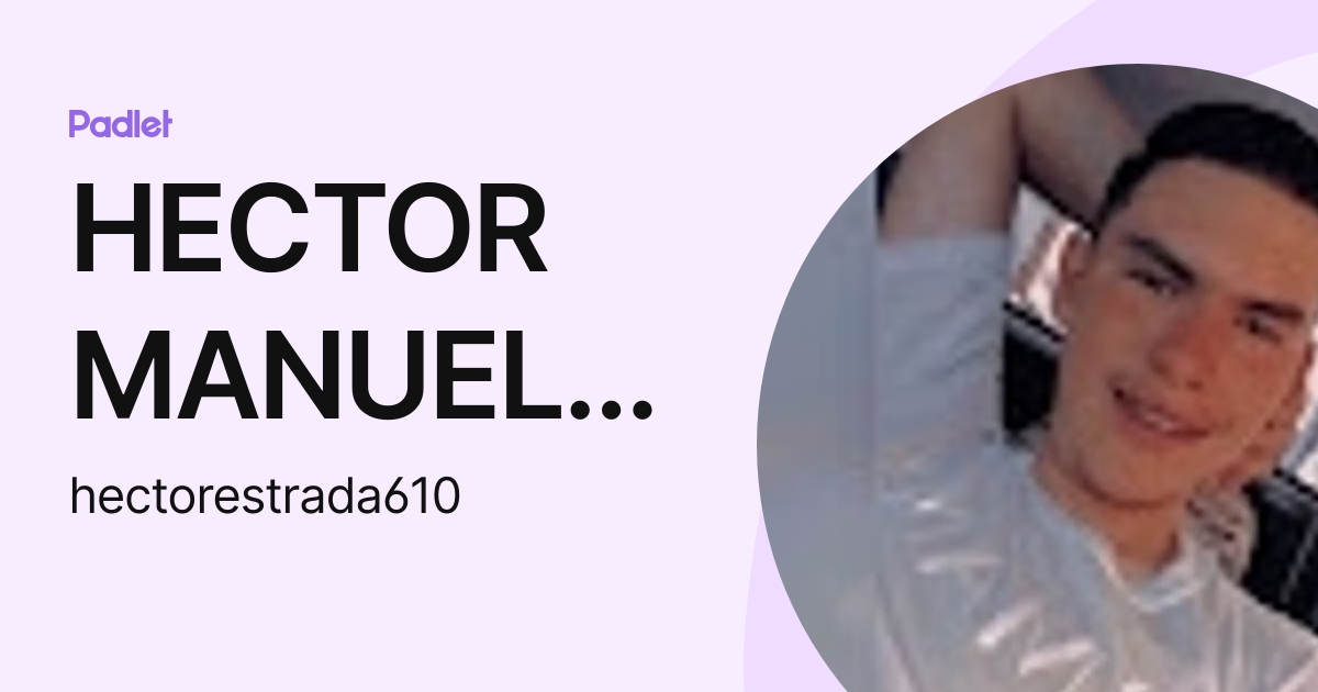HECTOR MANUEL ESTRADA GONZALEZ (hectorestrada610) profile | Padlet