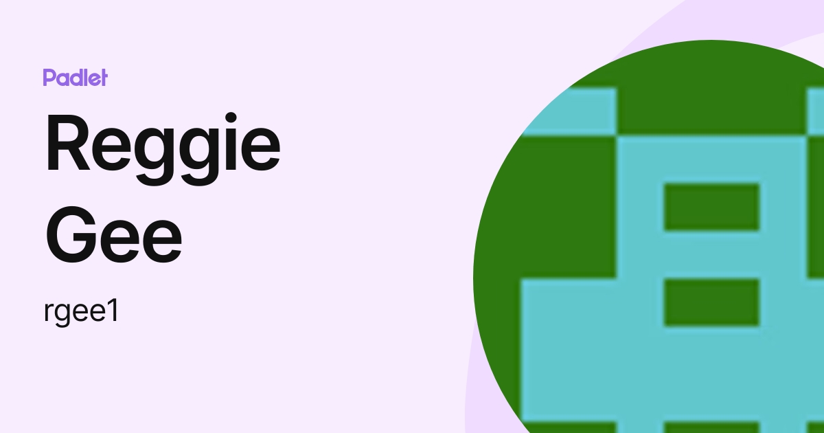 Reggie Gee (rgee1) profile | Padlet