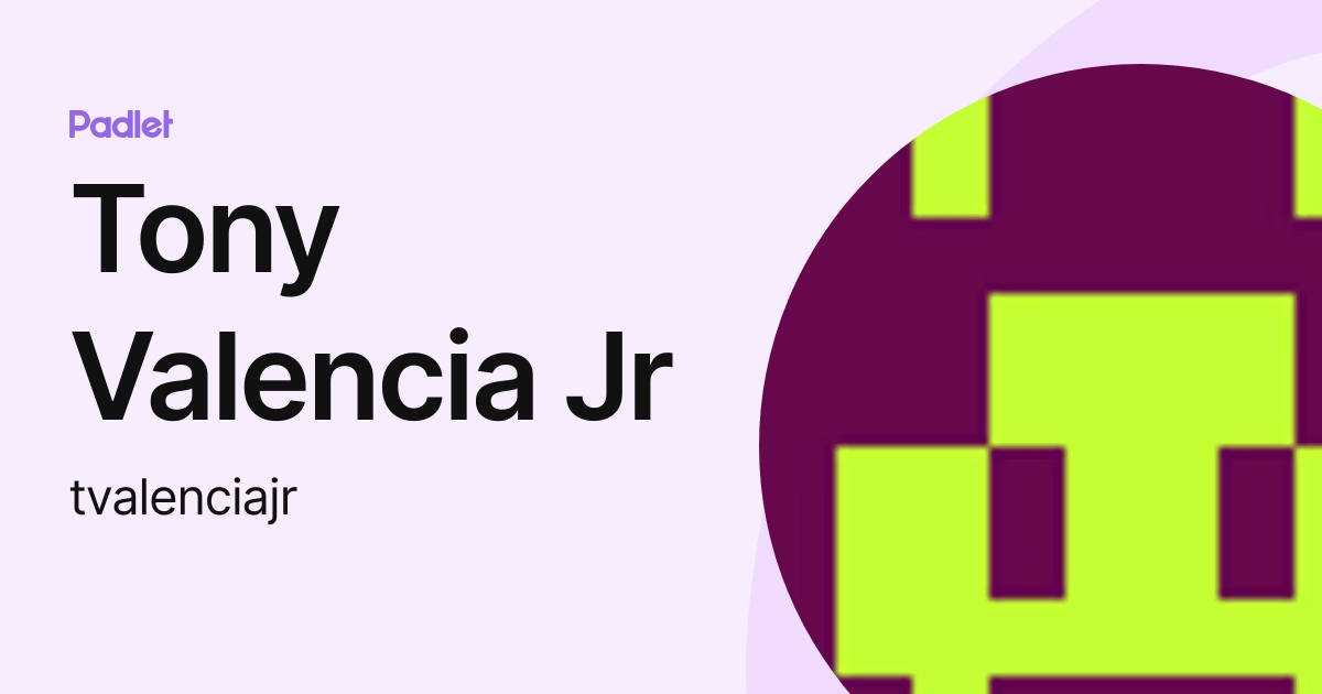 Tony Valencia Jr (tvalenciajr) profile | Padlet