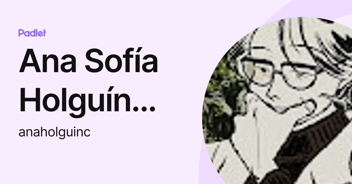 Ana Sofía Holguín Cantú (anaholguinc) profile | Padlet