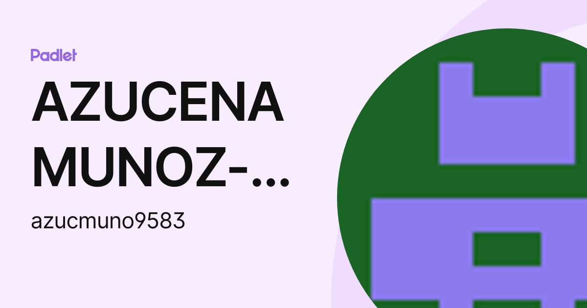 AZUCENA MUNOZ-ROMAN (azucmuno9583) profile | Padlet